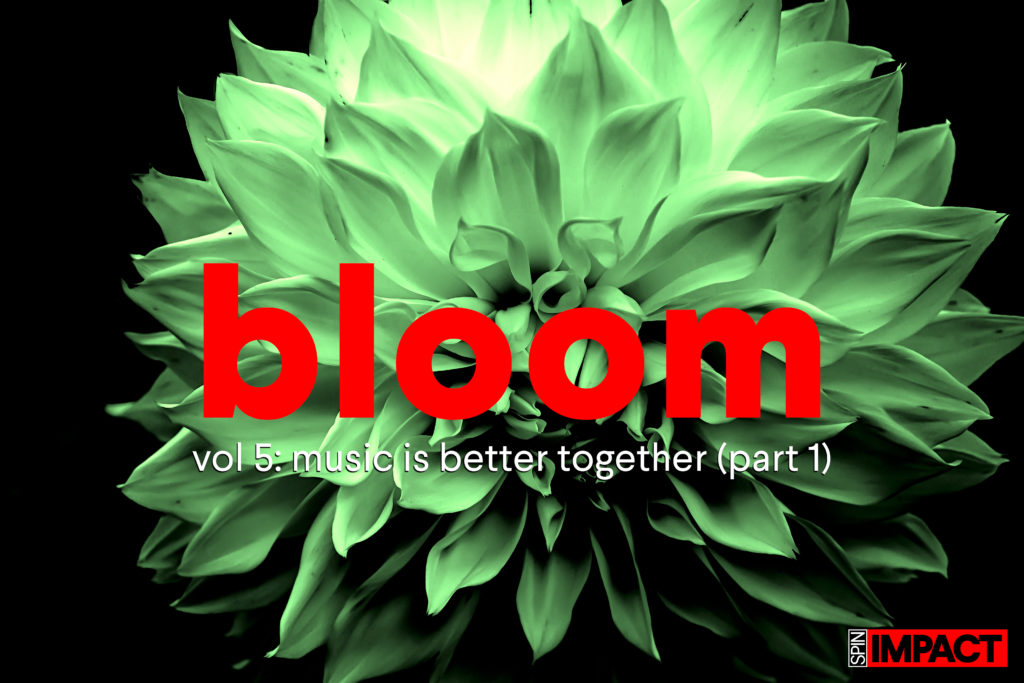 Bloom Vol 5: Music Is Better Together (Part 1) - SPIN
